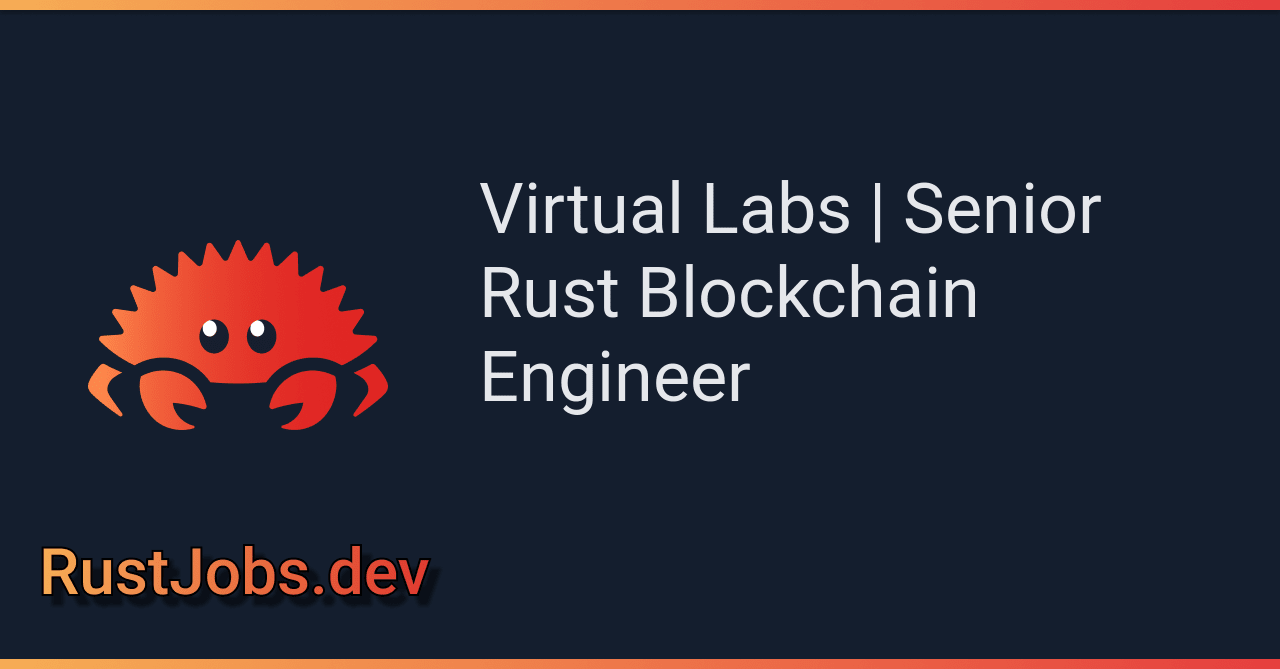 Virtual Labs | Senior Rust Blockchain Engineer | RustJobs.dev Virtual Labs | Senior Rust Blockchain Engineer | RustJobs.dev